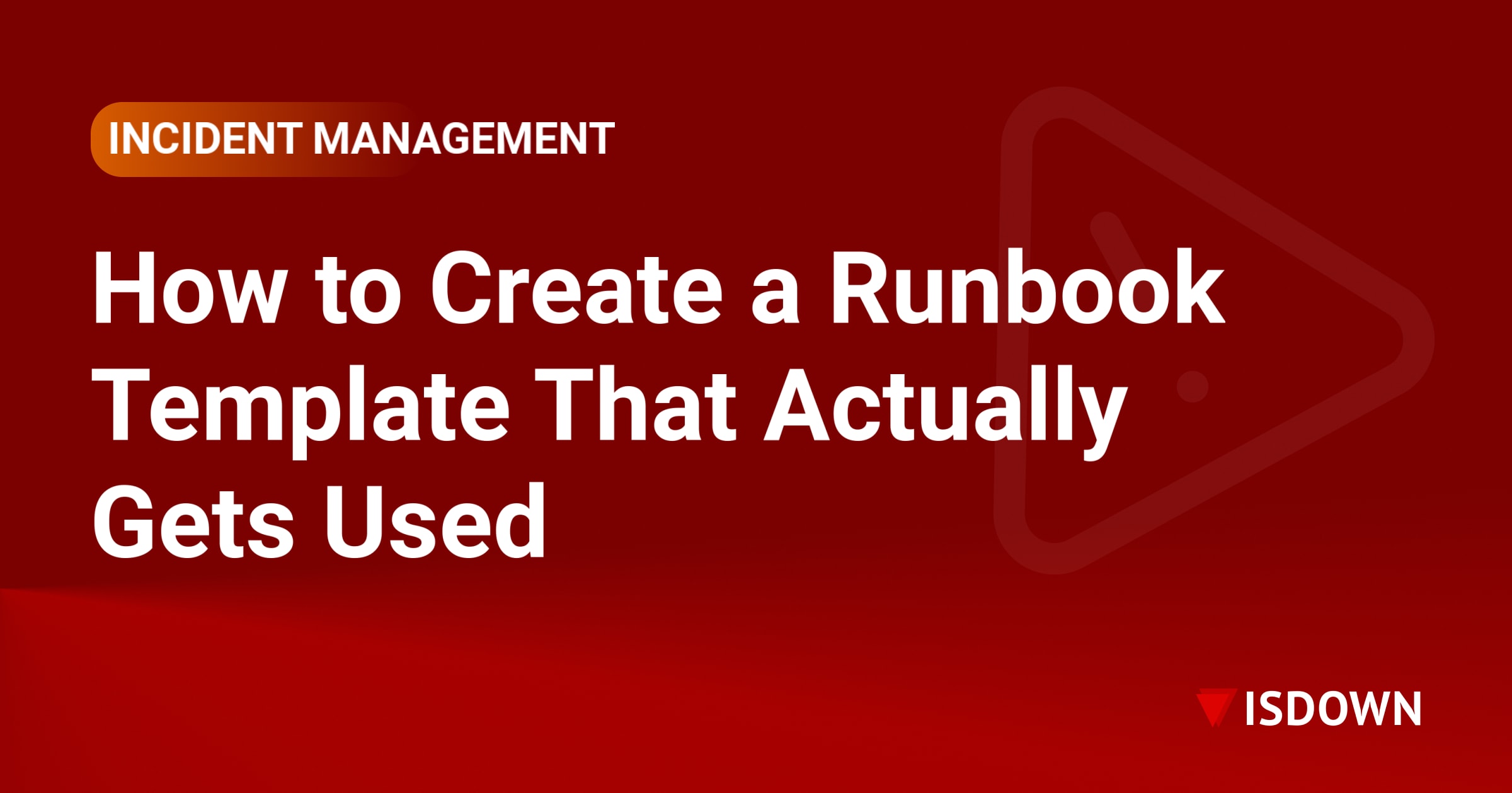 How to Create a Runbook Template That Actually Gets Used | IsDown